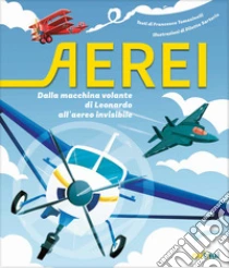Aerei. Dalla macchina volante di Leonardo all'aereo invisibile. Ediz. a ...