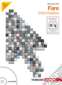 Fare. Informatica. Per la Scuola media. Con CD-ROM. Con espansione ...
