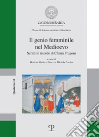 Il genio femminile nel medioevo. Scritti in ricordo di Chiara Frugoni ...