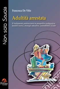 Adultità arrestata. Il trattamento penitenziario in prospettiva ...