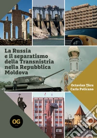 La Russia e il separatismo della Transnistria nella Repubblica Moldova ...